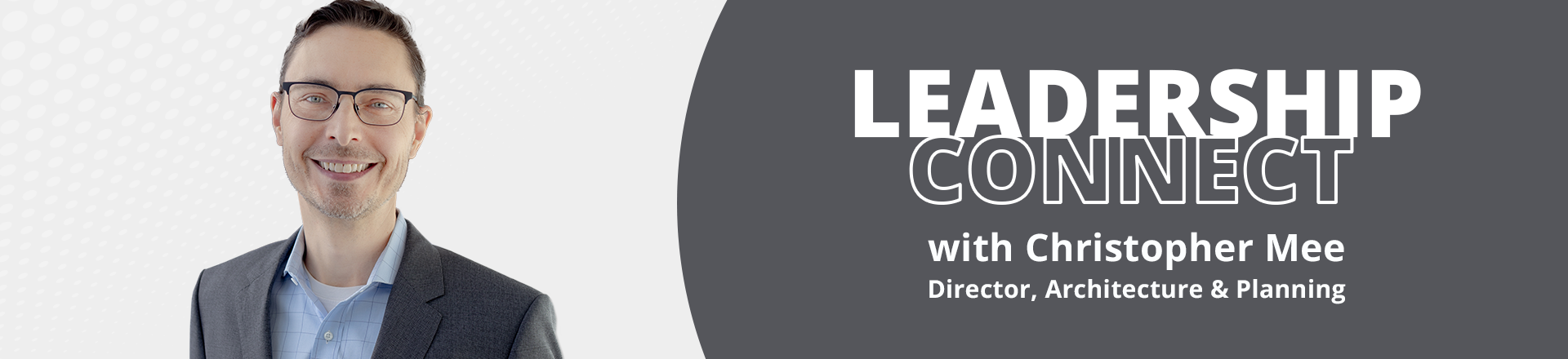 Leadership Connect with Chris Mee, Director, Architecture and Planning ...